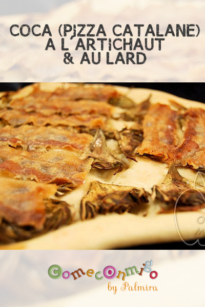 COCA (PIZZA CATALANE) À L’ARTICHAUT & AU LARD – Come conmigo
